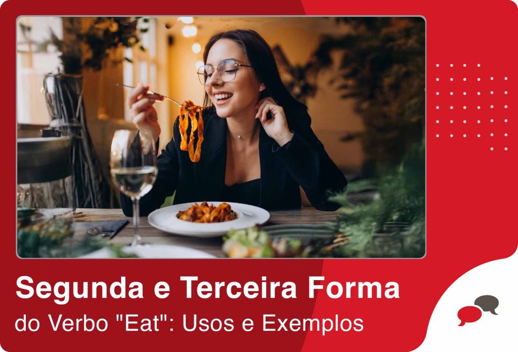 Segunda e Terceira Forma do Verbo "Eat": Usos e Exemplos 2024 ...