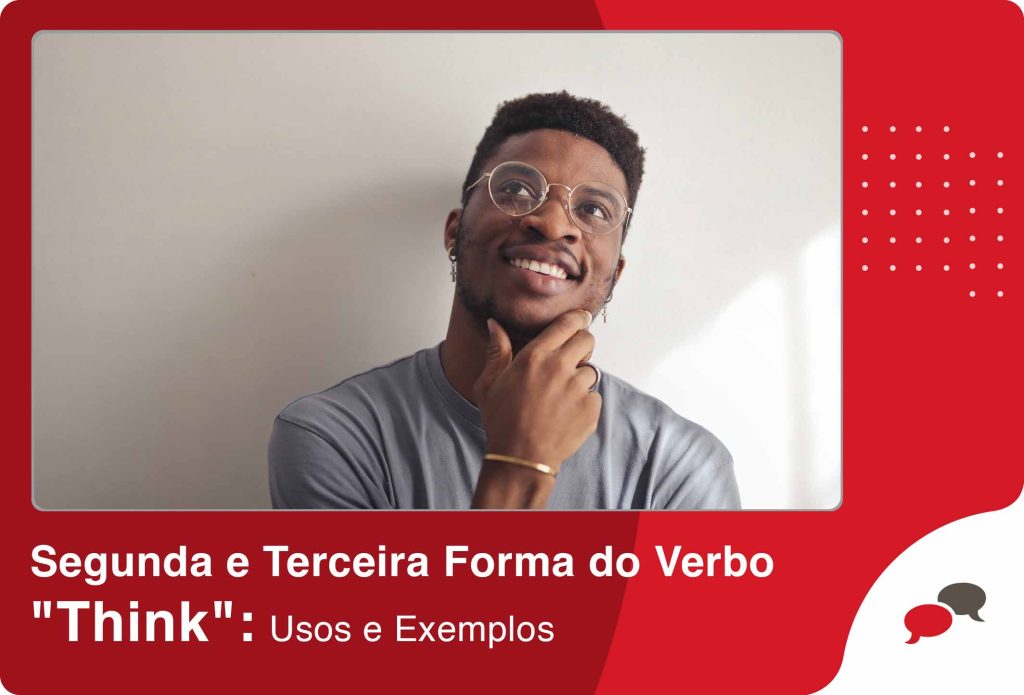 Segunda e Terceira Forma do Verbo "Think": Usos e Exemplos 2025 ...