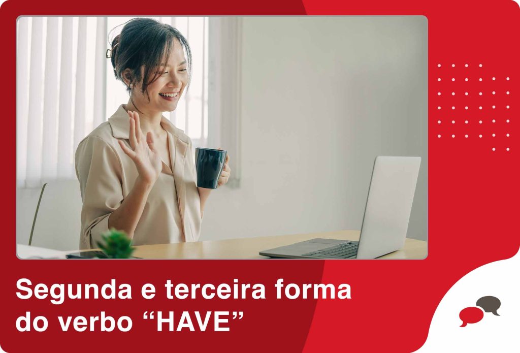 Segunda e Terceira Forma do Verbo “Have” 2025 - EnglishCentral Blog